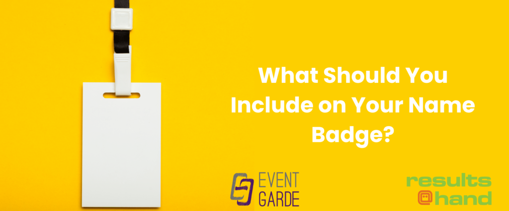 What Should You Put on Your Name Badges? EventGarde x Results at Hand ...